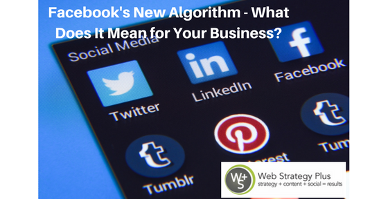 Facebook's New Algorithm - What Does It Mean for Your Business? - Web ...